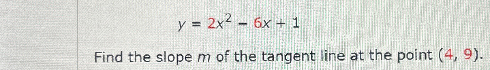 Solved y=2x2-6x+1Find the slope m ﻿of the tangent line at | Chegg.com