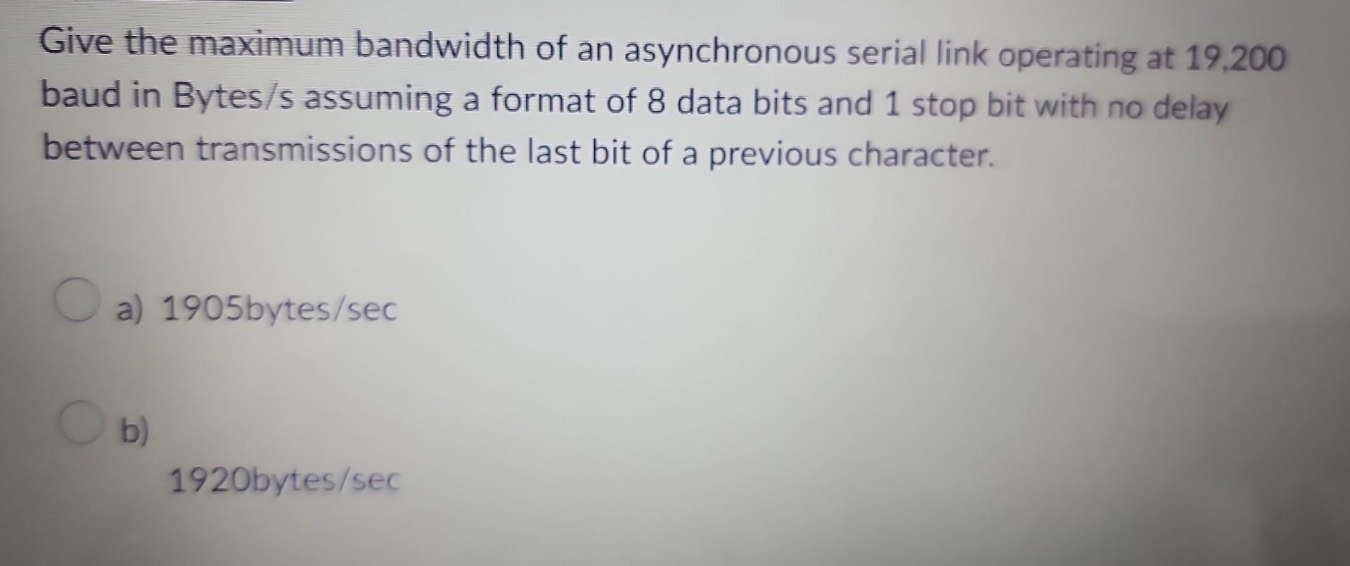 Solved Give the maximum bandwidth of an asynchronous serial | Chegg.com