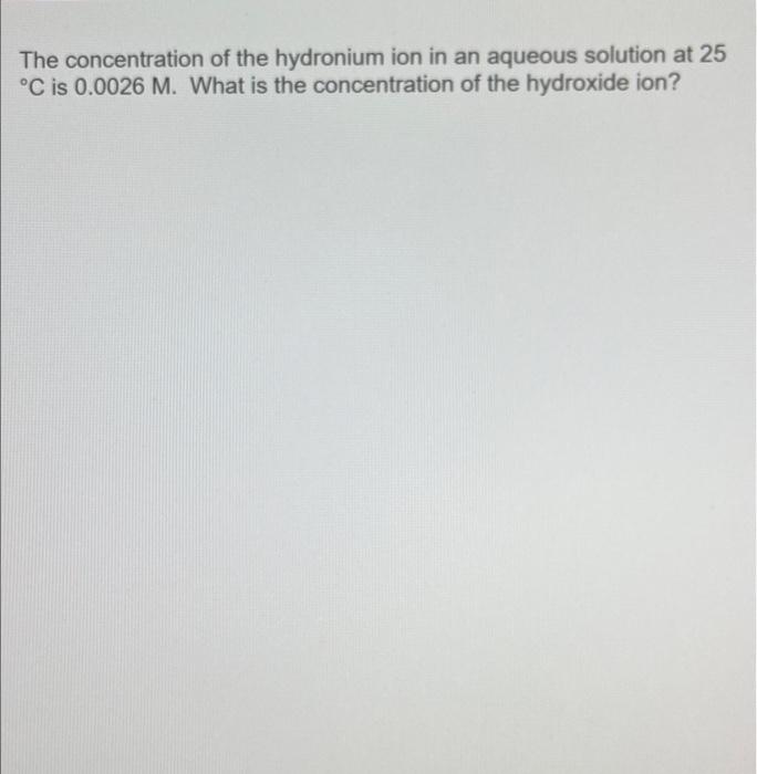 Solved The concentration of the hydronium ion in an aqueous | Chegg.com
