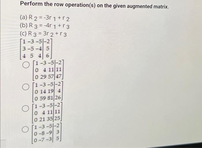 Solved Perform the row operation(s) on the given augmented | Chegg.com