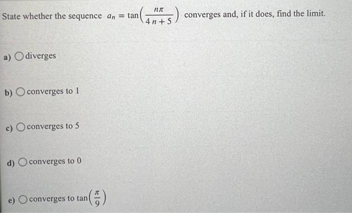 Solved State whether the sequence an=tan(4n+5nπ) converges | Chegg.com