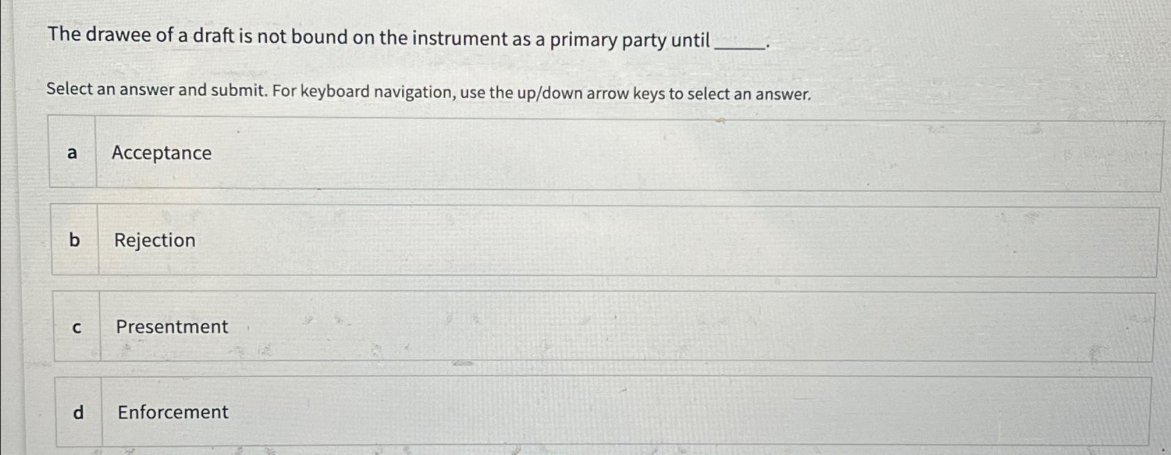 Solved The drawee of a draft is not bound on the instrument | Chegg.com
