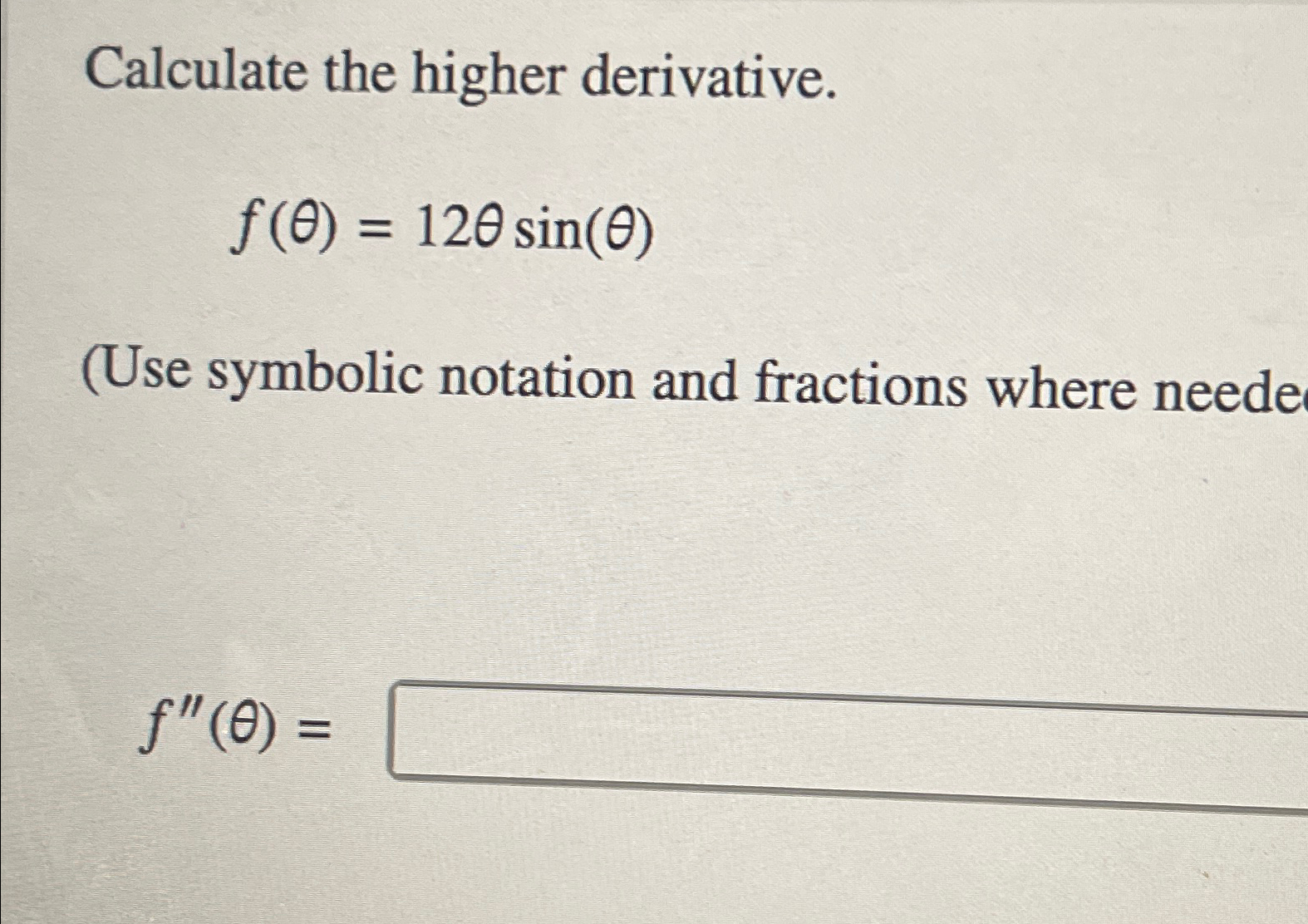 Solved Calculate the higher derivative.f(θ)=12θsin(θ)(Use | Chegg.com