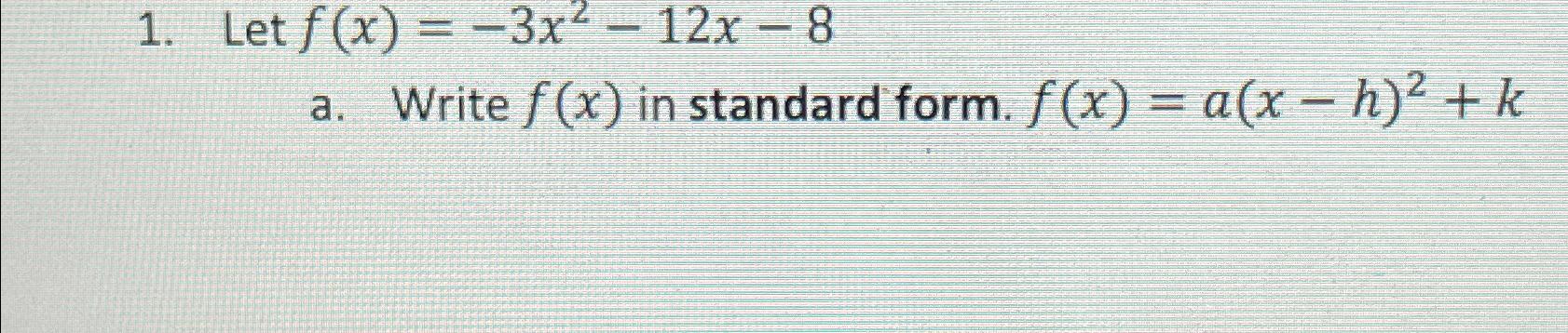 Solved Let f(x)=-3x2-12x-8a. ﻿Write f(x) ﻿in standard form. | Chegg.com