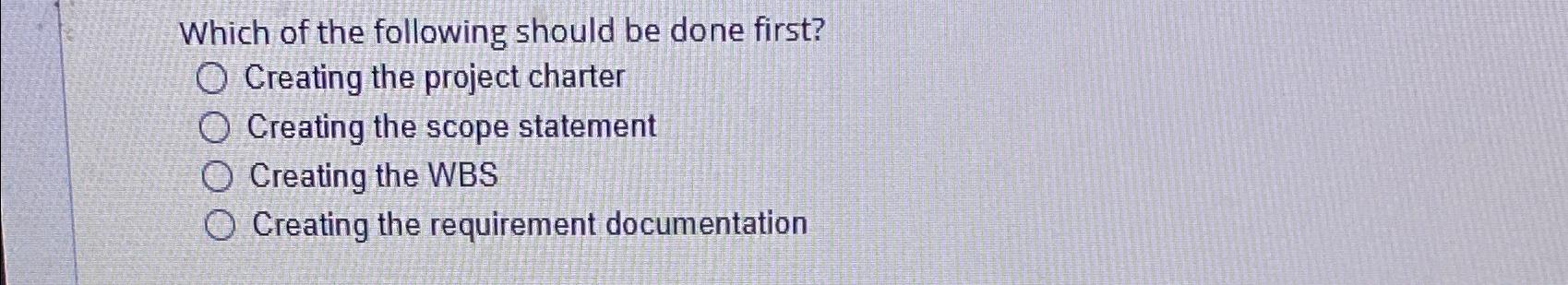 Solved Which of the following should be done first?Creating | Chegg.com