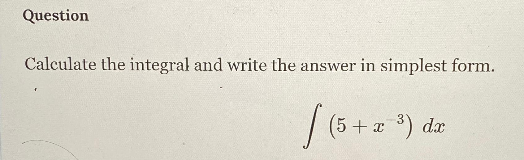 Solved QuestionCalculate the integral and write the answer | Chegg.com