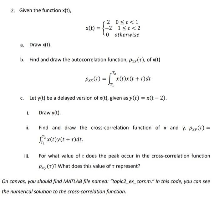 Solved 2. Given the function x(t), x(t)=⎩⎨⎧2−200≤t