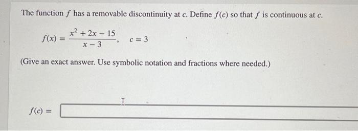 Solved The function f has a removable discontinuity at c. | Chegg.com