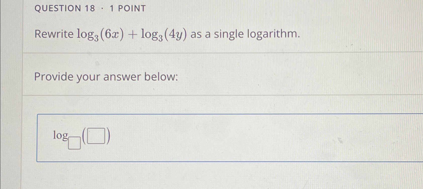 Solved QUESTION 18 - 1 ﻿POINTRewrite log3(6x)+log3(4y) ﻿as a | Chegg.com