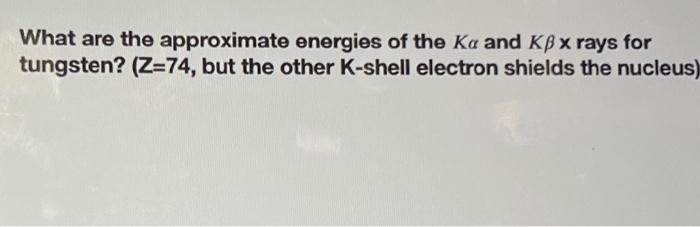 Solved ‏What are the approximate energies of the Ka and KB x | Chegg.com