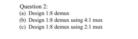 Question 2: (a) Design 1:8 demux (b) Design 1:8 demux | Chegg.com