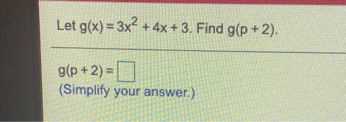 Solved Let g(x)= 3x2 + 4x + 3. Find g(p+2). g(p+2) = | Chegg.com