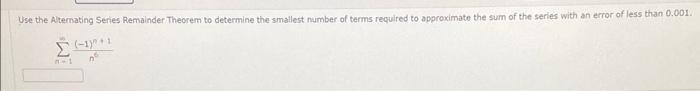 Solved Use the Alternating Series Remainder Theorem to | Chegg.com