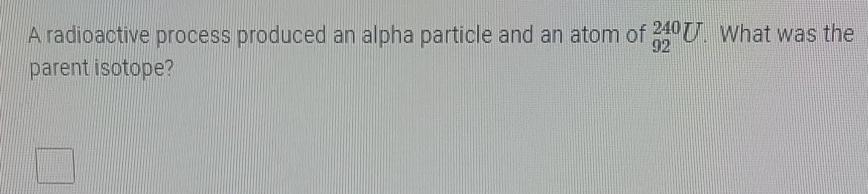 Solved A radioactive process produced an alpha particle and | Chegg.com