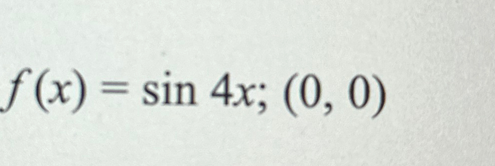 Solved f(x)=sin4x;(0,0) ﻿ Find an equation of the line L | Chegg.com