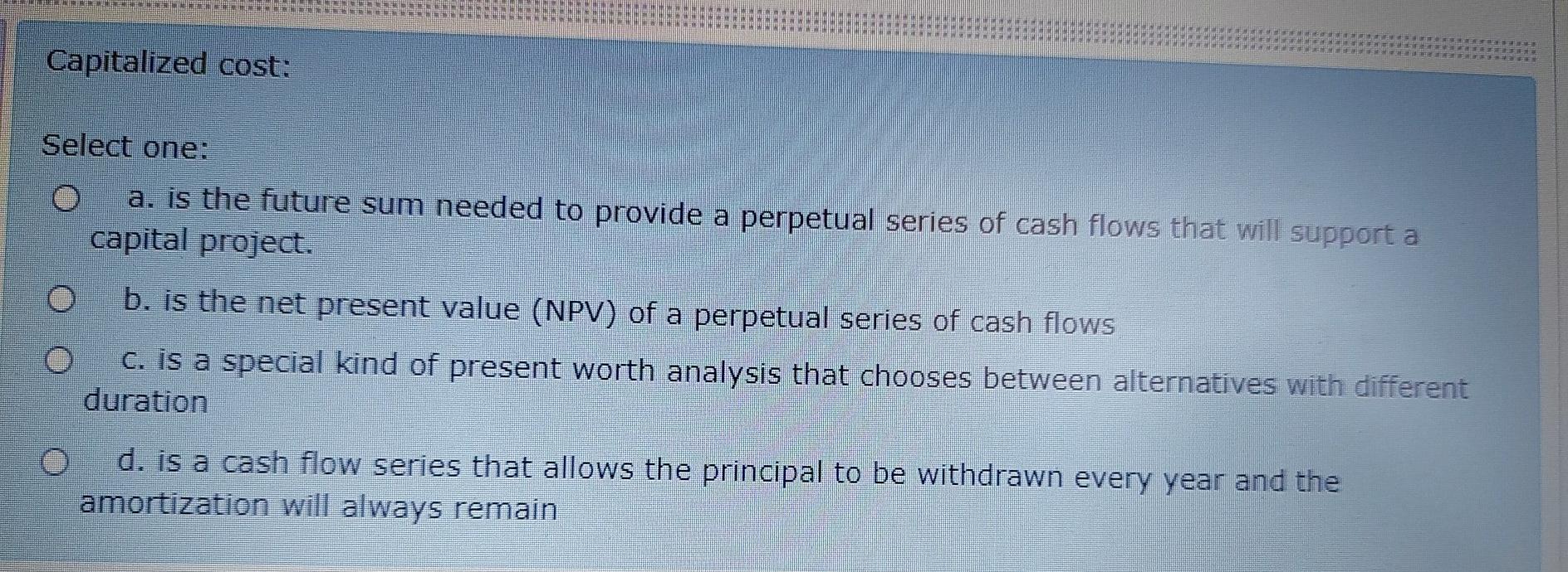 Solved MERE Capitalized cost: Select one: a. is the future | Chegg.com