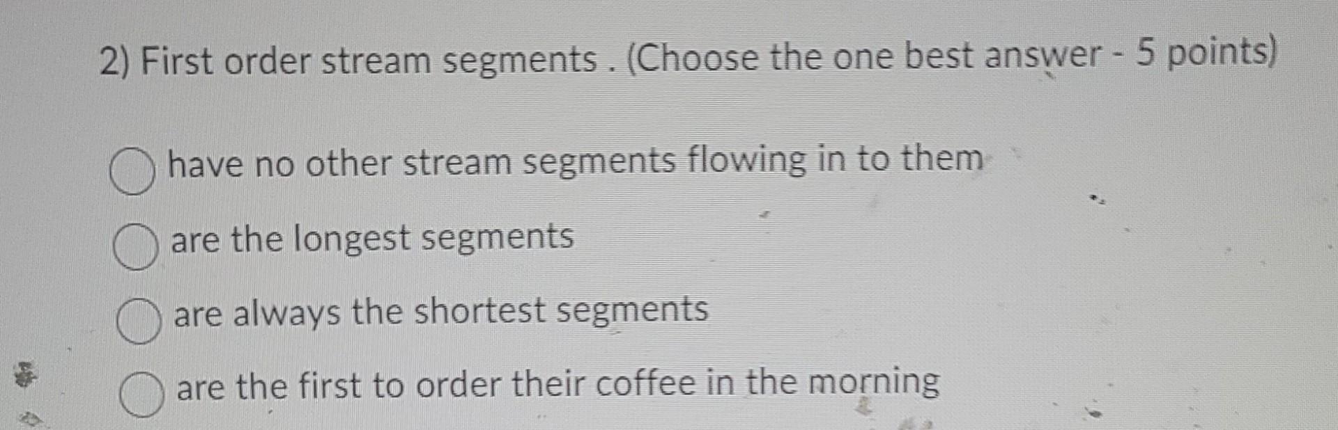 Solved 2) First order stream segments. (Choose the one best | Chegg.com