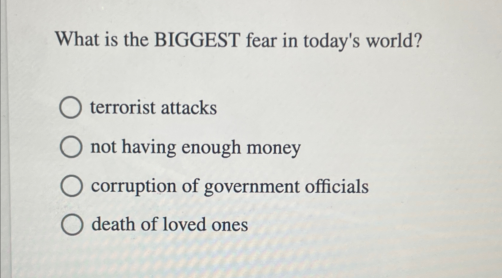Solved What is the BIGGEST fear in today's world?terrorist | Chegg.com