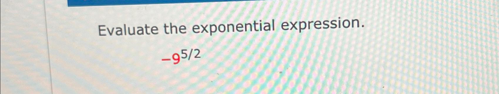 Solved Evaluate the exponential expression.-952 | Chegg.com