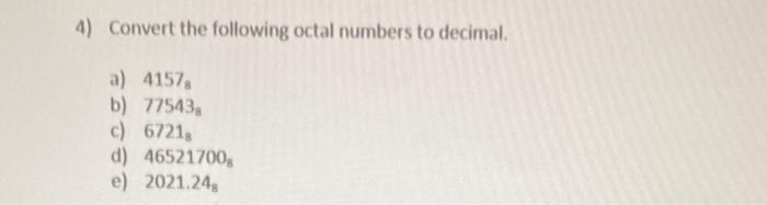 Solved 4) Convert the following octal numbers to decimal. a) | Chegg.com