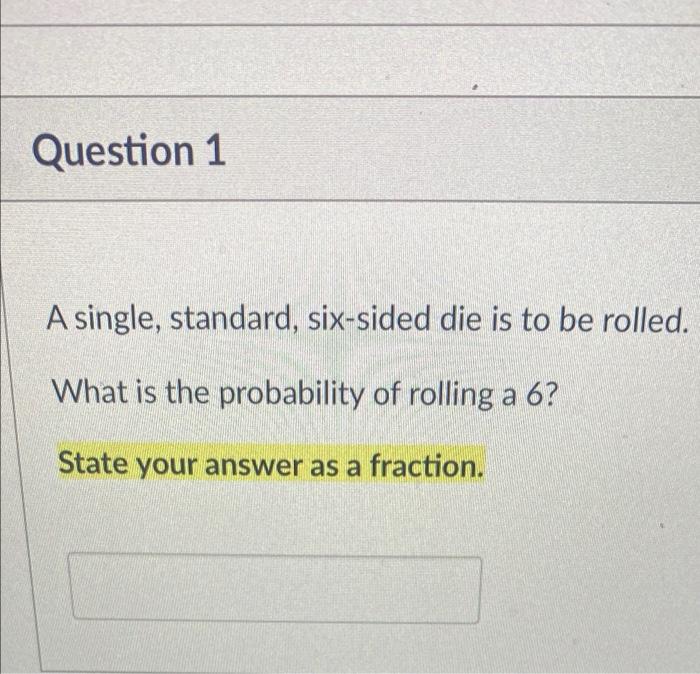 Solved Question 1 A single, standard, six-sided die is to be | Chegg.com