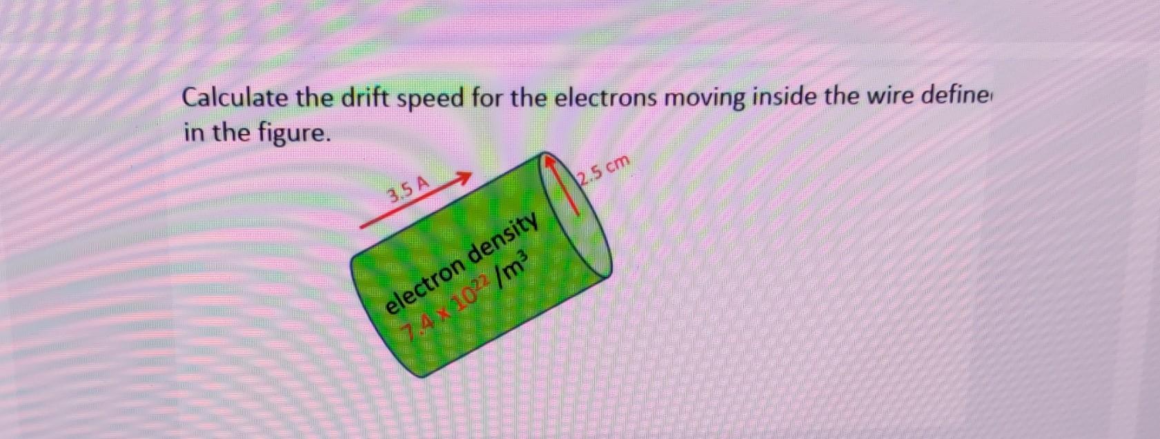 Solved Calculate the drift speed for the electrons moving | Chegg.com
