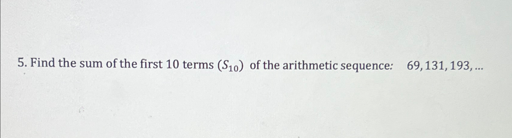 Solved Find the sum of the first 10 ﻿terms (S10) ﻿of the | Chegg.com