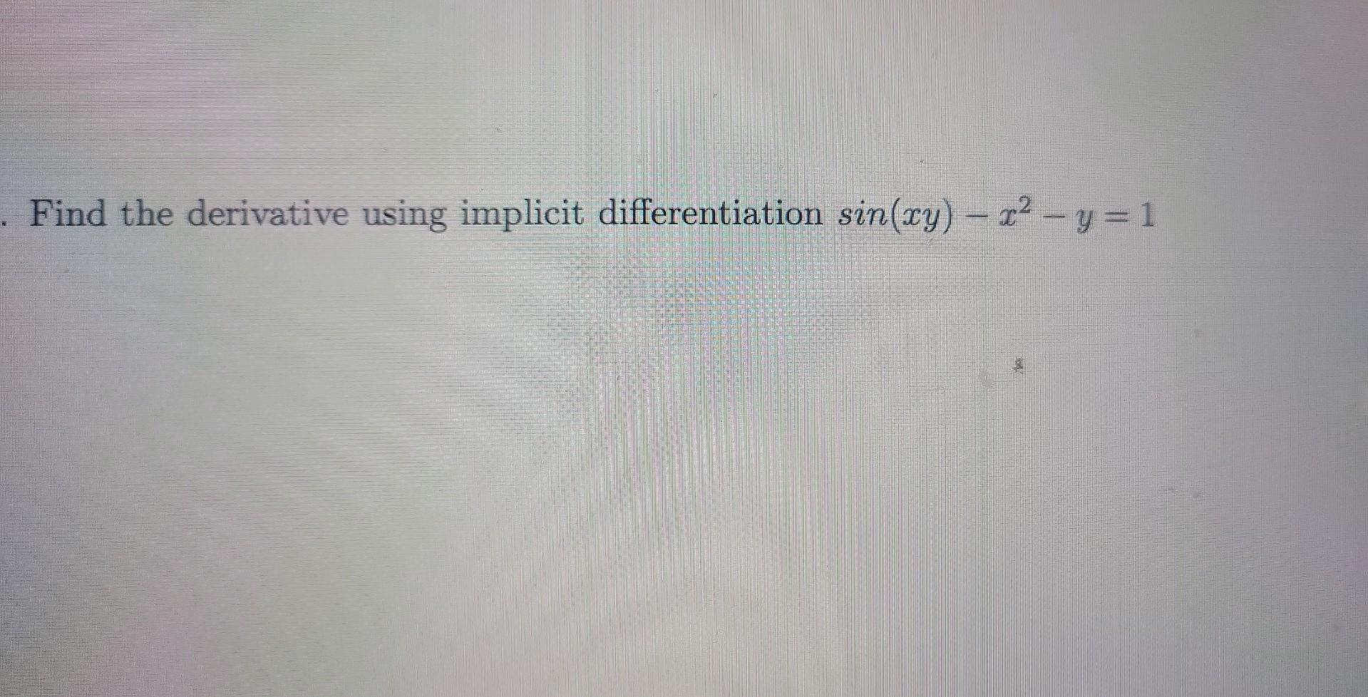 Solved Find the derivative using implicit differentiation | Chegg.com