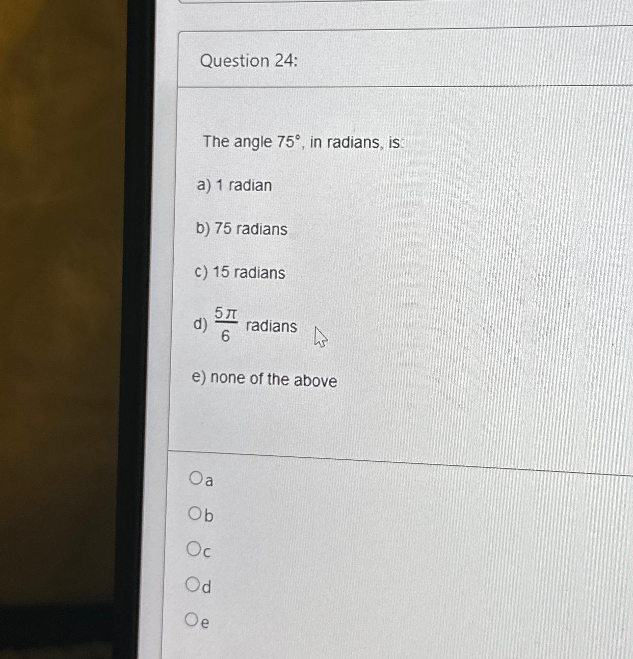 Solved Question 24:The angle 75°, ﻿in radians, is:a) 1 | Chegg.com