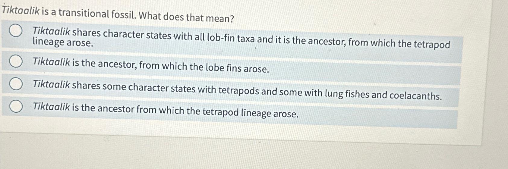 Solved Tiktaalik is a transitional fossil. What does that | Chegg.com