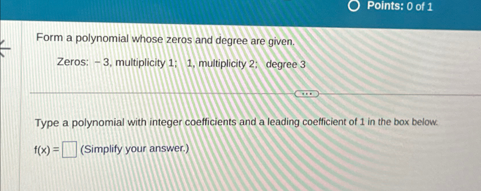 Solved Points: 0 ﻿of 1Form a polynomial whose zeros and | Chegg.com