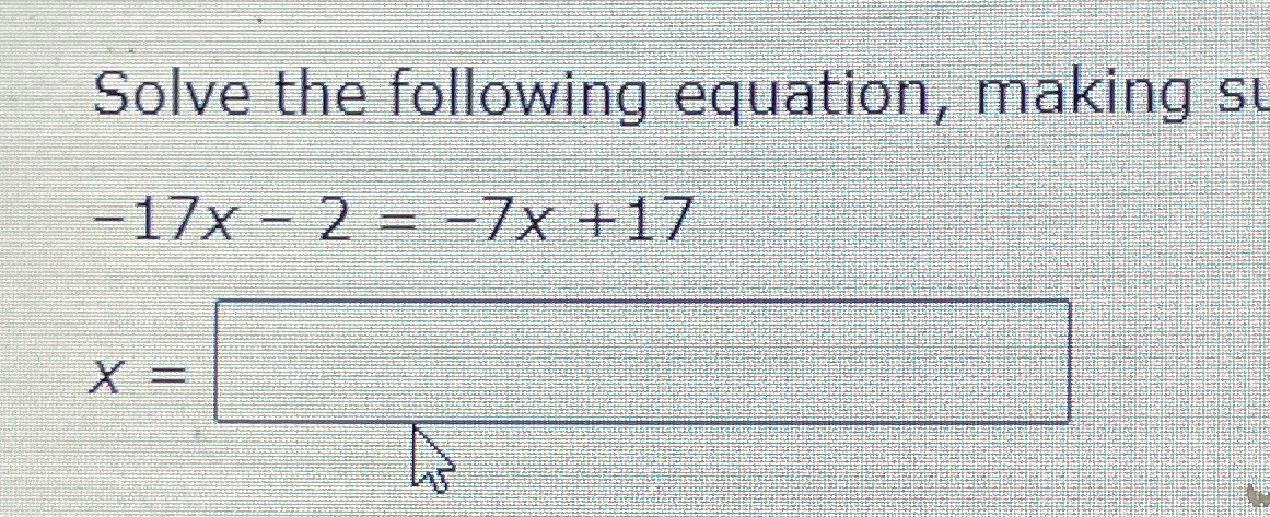 Solved Solve the following equation, making-17x-2=-7x+17x= | Chegg.com