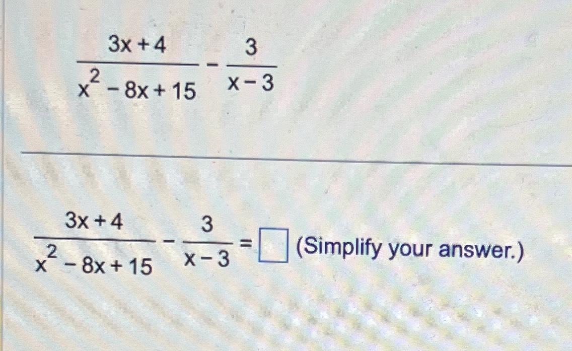 Solved 3x+4x2-8x+15-3x-33x+4x2-8x+15-3x-3=(Simplify your | Chegg.com
