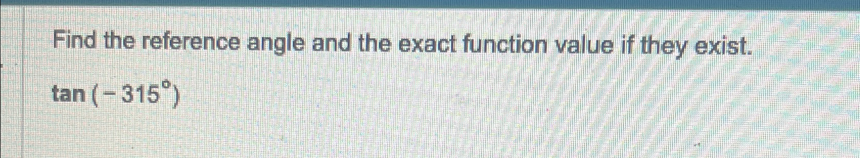 Solved Find the reference angle and the exact function value | Chegg.com