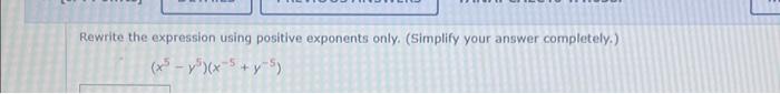 Solved Rewrite the expression using positive exponents only. | Chegg.com