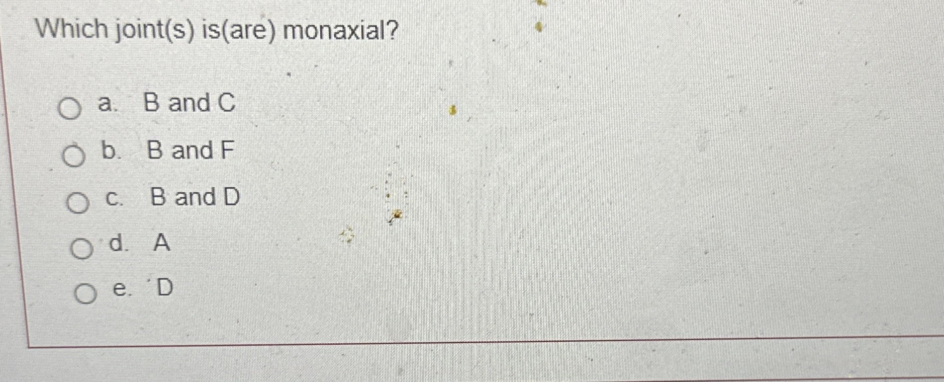 Solved Which joint(s) ﻿is(are) ﻿monaxial?a. ﻿B and Cb. ﻿B | Chegg.com