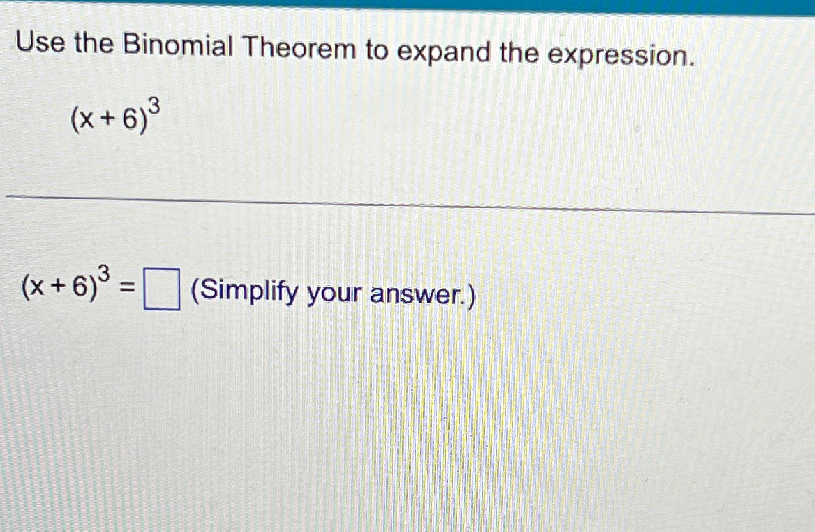 Solved Use the Binomial Theorem to expand the | Chegg.com
