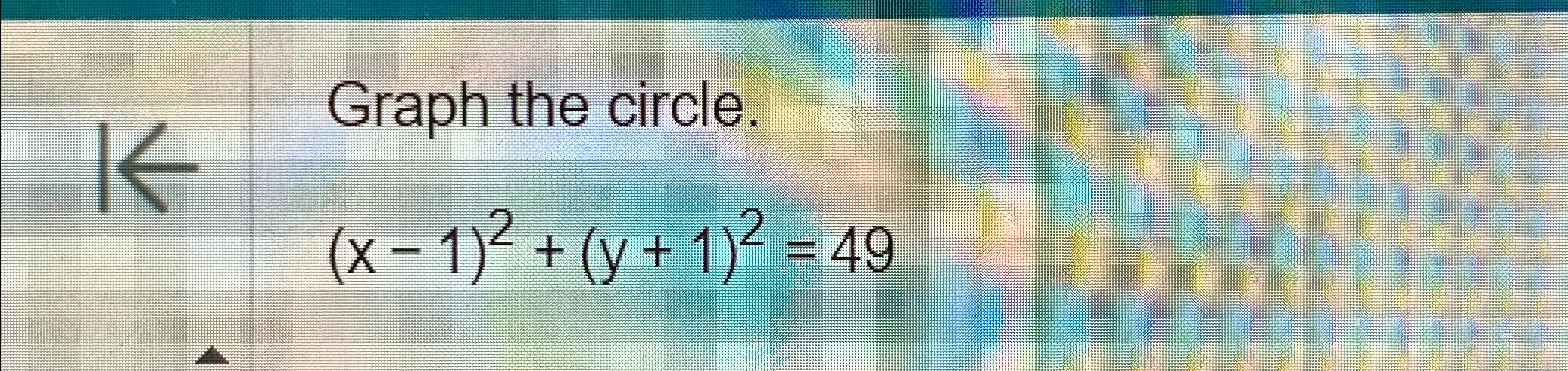 Solved Graph the circle.(x-1)2+(y+1)2=49 | Chegg.com Solved Graph the circle.(x-1)2+(y+1)2=49 | Chegg.com