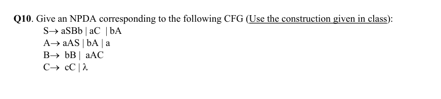 Solved Q10. ﻿Give an NPDA corresponding to the following CFG | Chegg.com