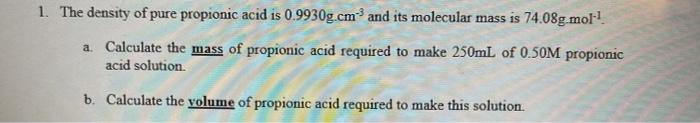 Solved 1. The density of pure propionic acid is 0.9930g.cm | Chegg.com