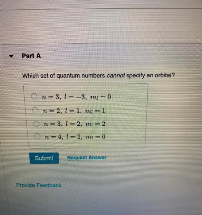 Solved Part A Which set of quantum numbers cannot specify an | Chegg.com