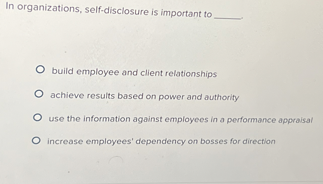 Solved In organizations, self-disclosure is important | Chegg.com