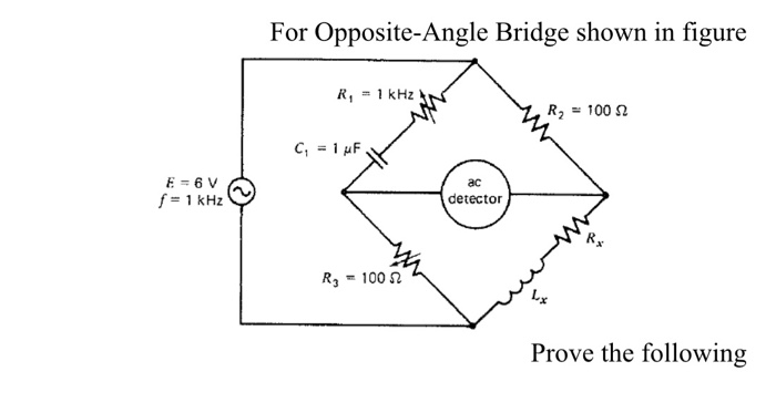 Solved For Opposite-Angle Bridge shown in figure R, = 1 kHz | Chegg.com