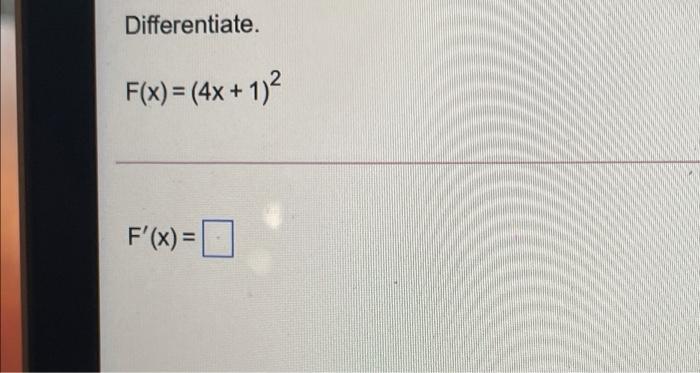 Solved Differentiate. F(x) = (4x + 1)2 F'(x)=0 F | Chegg.com