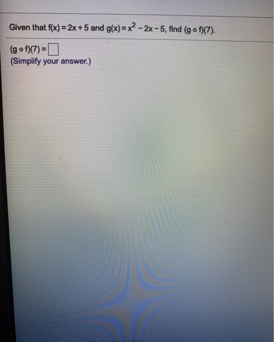 Solved Given that f(x) = 2x+5 and g(x) = x2 - 2x-5, find | Chegg.com