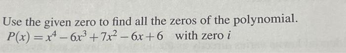 Solved Use the given zero to find all the zeros of the | Chegg.com