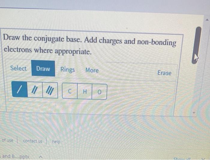 Solved о о — н : Draw the conjugate base. Add charges and | Chegg.com