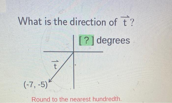 Solved What is the direction of t? [?] degrees t (-7, -5) | Chegg.com