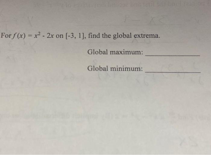 Solved For f(x)=x2−2x on [−3,1], find the global extrema. | Chegg.com