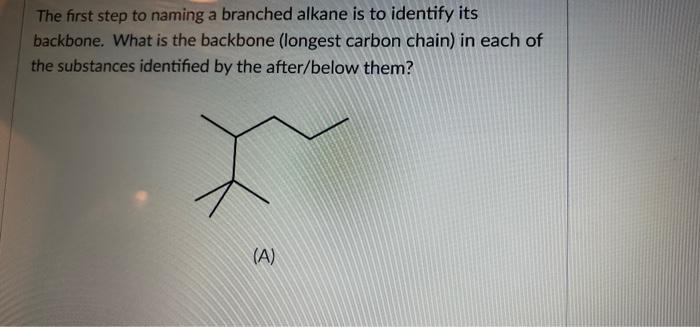 Solved The first step to naming a branched alkane is to | Chegg.com